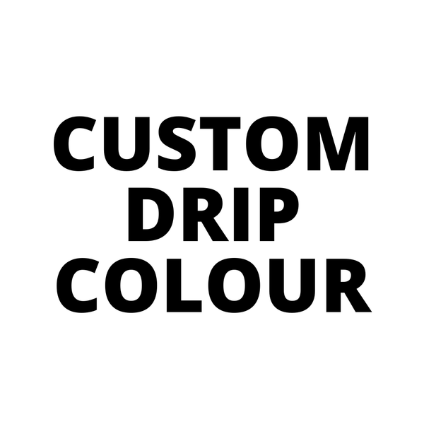 Custom Drip Colour